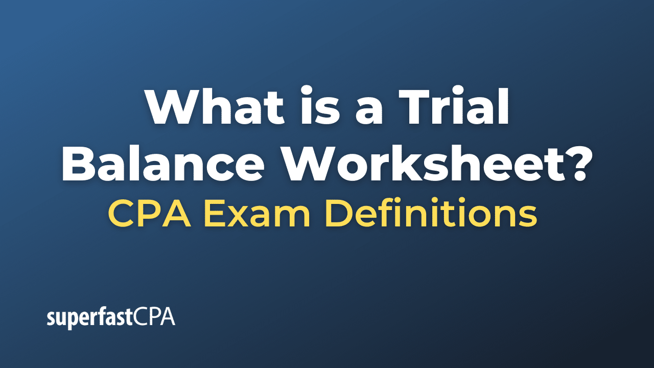What is a Trial Balance Worksheet? – SuperfastCPA CPA Review
