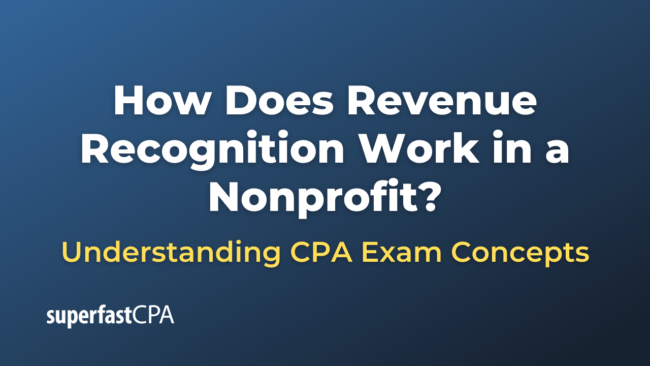 How Does Revenue Recognition Work in a Nonprofit? – SuperfastCPA CPA Review