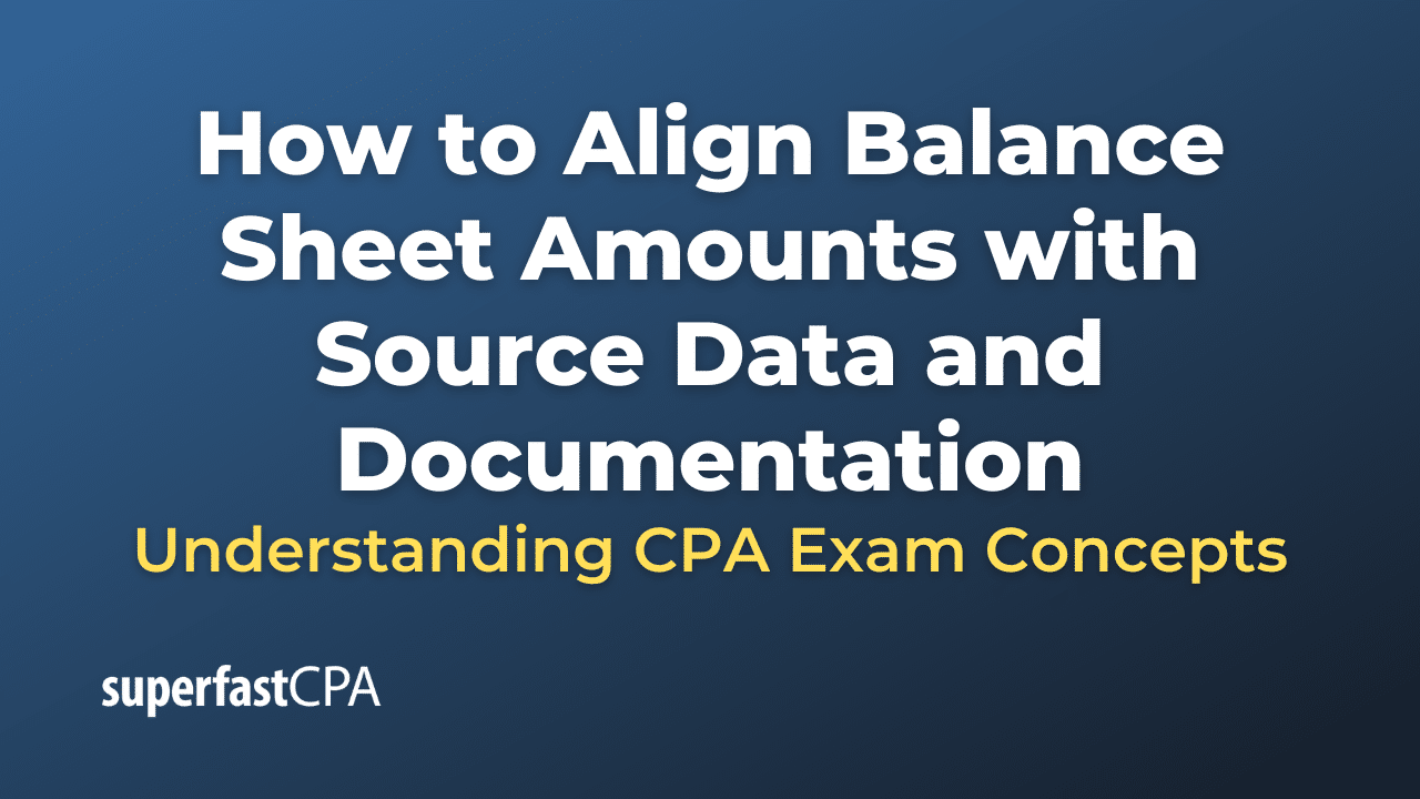 How to Align Balance Sheet Amounts with Source Data and Documentation ...