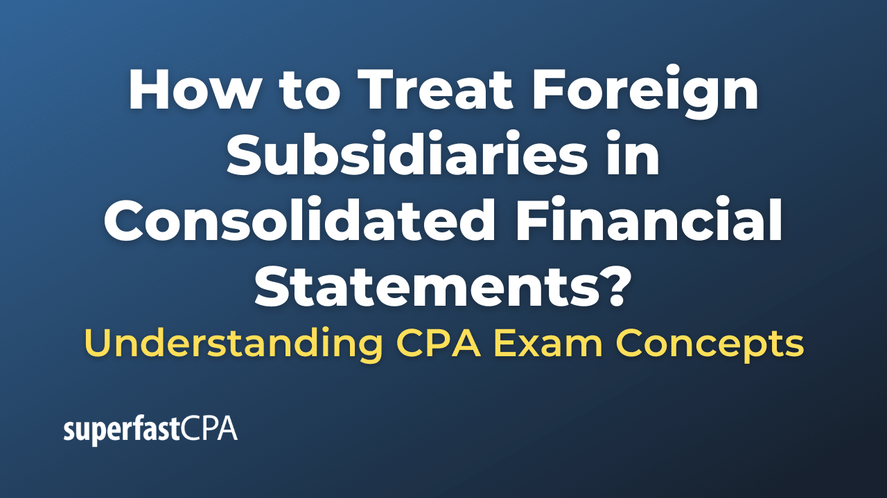 How to Treat Foreign Subsidiaries in Consolidated Financial Statements ...