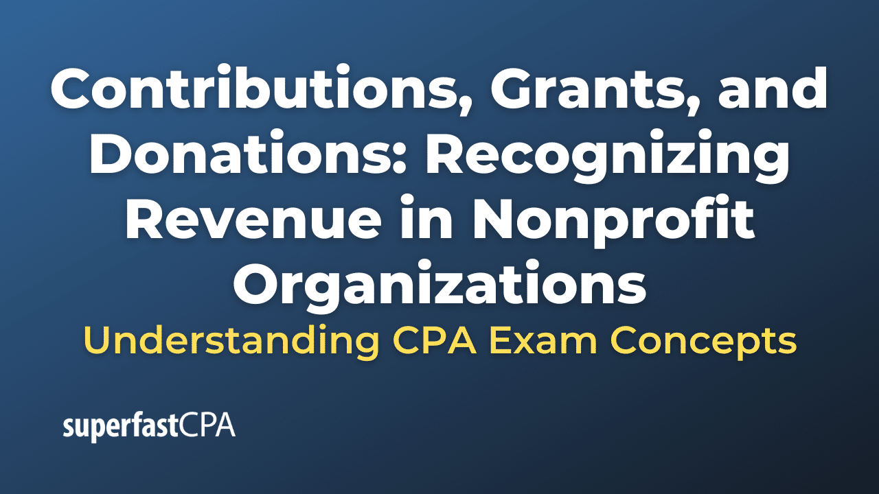 Contributions, Grants, and Donations: Recognizing Revenue in Nonprofit ...