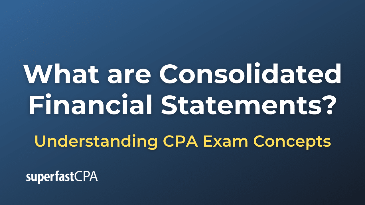 What are Consolidated Financial Statements? – SuperfastCPA CPA Review