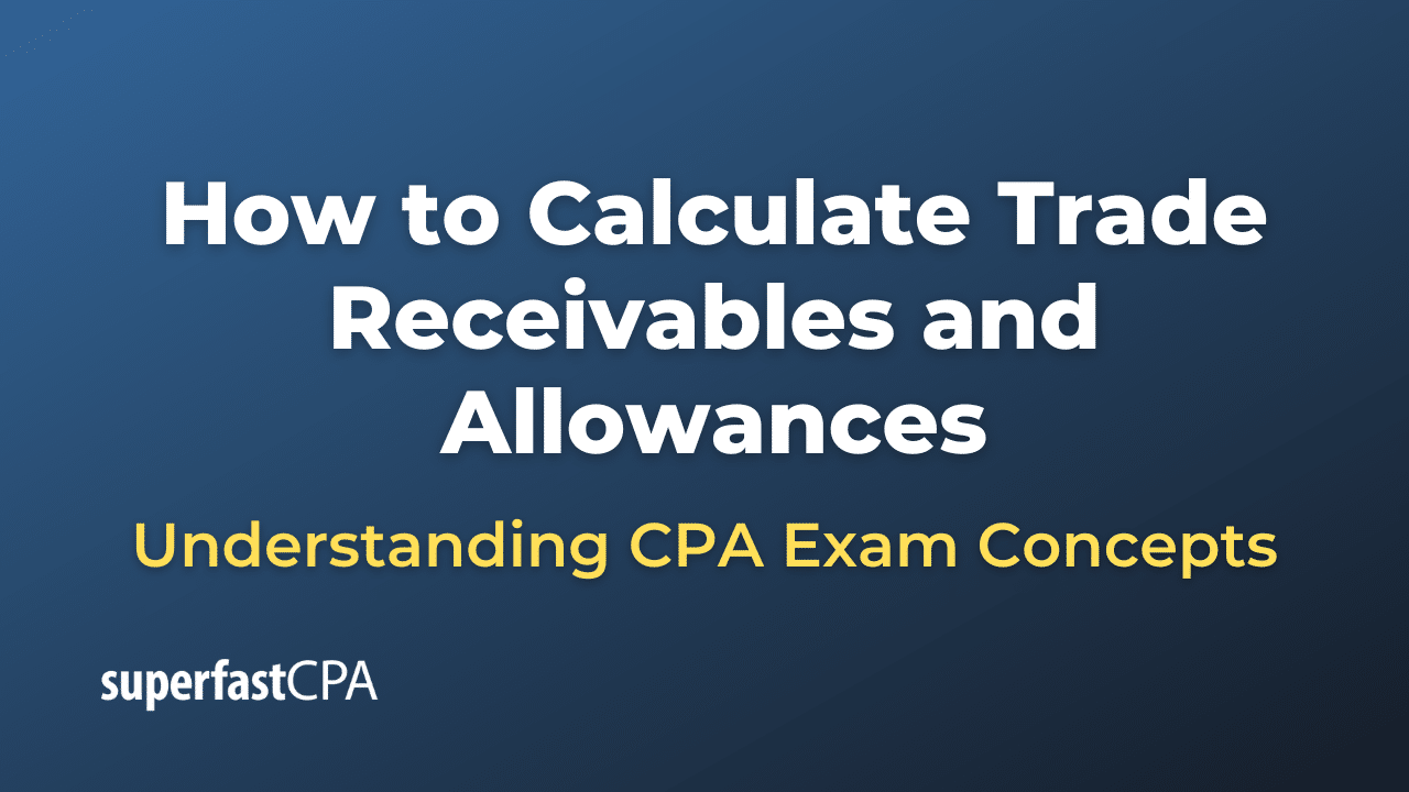 How to Calculate Trade Receivables and Allowances – SuperfastCPA CPA Review