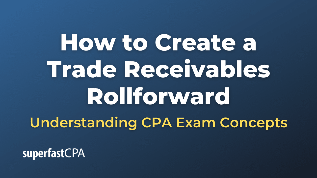 How to Create a Trade Receivables Rollforward – SuperfastCPA CPA Review