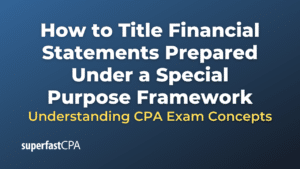 How to Title Financial Statements Prepared Under a Special Purpose ...
