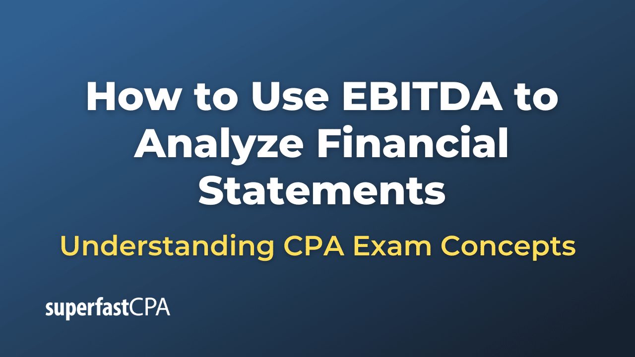 How to Use EBITDA to Analyze Financial Statements – SuperfastCPA CPA Review