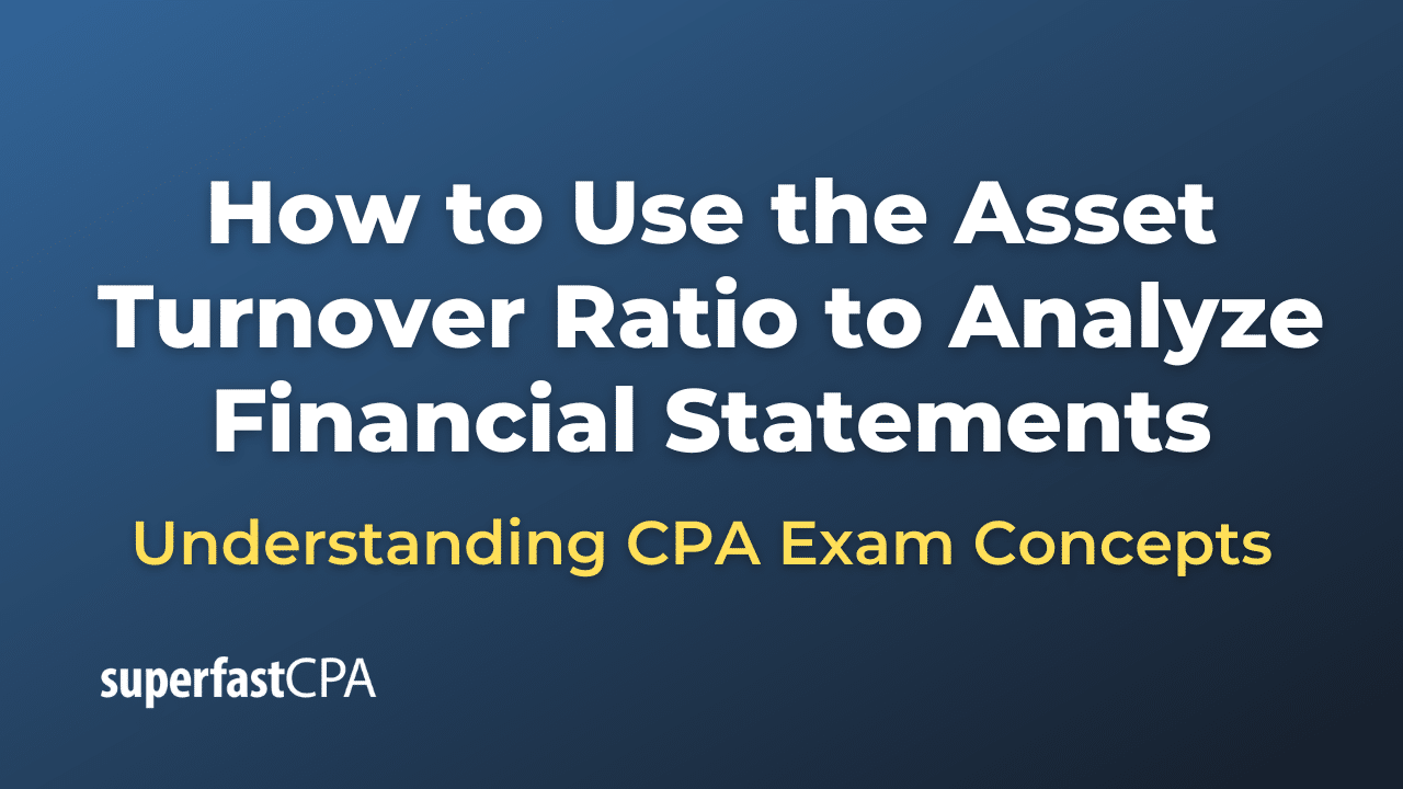 How to Use the Asset Turnover Ratio to Analyze Financial Statements ...