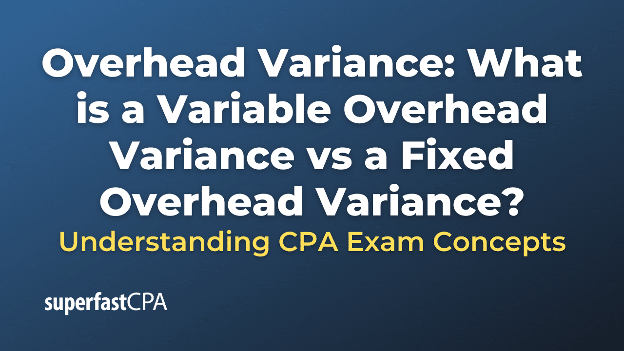 Overhead Variance: What is a Variable Overhead Variance vs a Fixed Overhead Variance ...