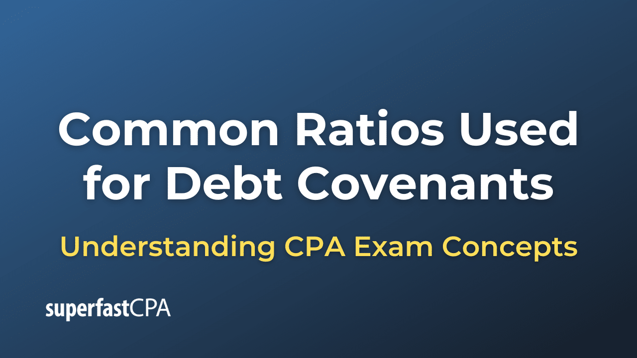 Common Ratios Used for Debt Covenants – SuperfastCPA CPA Review
