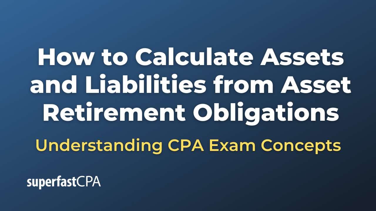 How to Calculate Assets and Liabilities from Asset Retirement Obligations – SuperfastCPA CPA Review