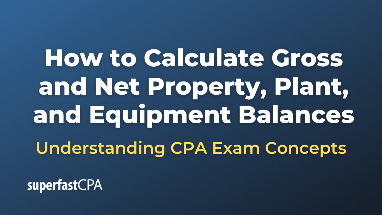How to Calculate Gross and Net Property, Plant, and Equipment Balances ...