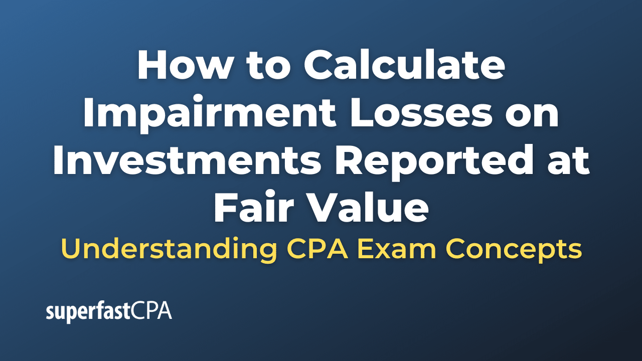 How to Calculate Impairment Losses on Investments Reported at Fair ...