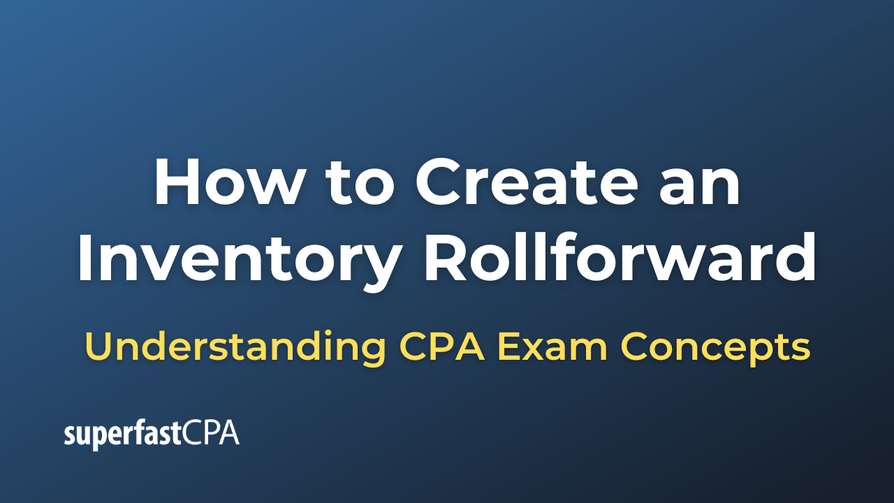 How to Create an Inventory Rollforward – SuperfastCPA CPA Review