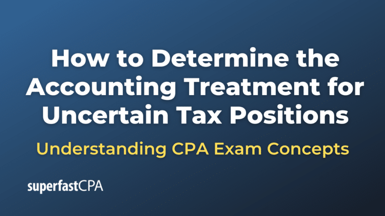 How to Determine the Accounting Treatment for Uncertain Tax Positions ...