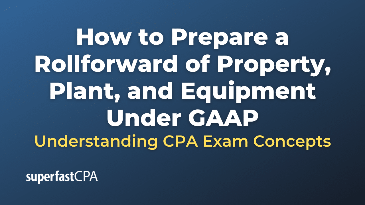 How to Prepare a Rollforward of Property, Plant, and Equipment Under ...