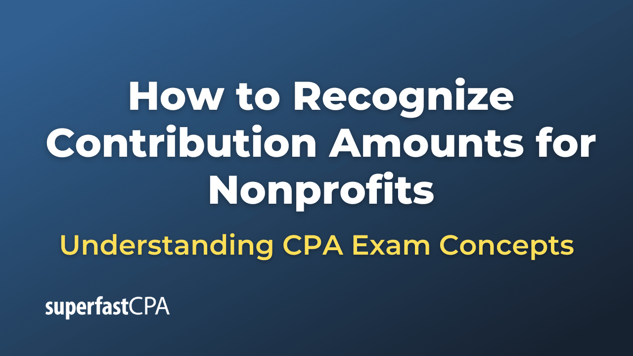 How to Recognize Contribution Amounts for Nonprofits – SuperfastCPA CPA ...