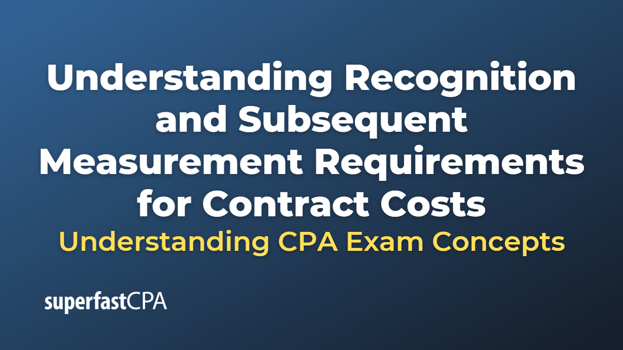 Understanding Recognition and Subsequent Measurement Requirements for ...