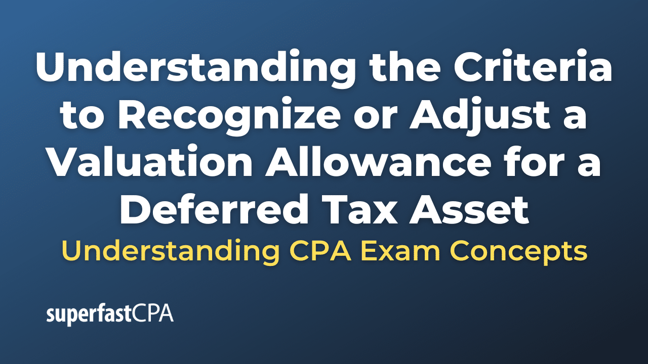 Understanding the Criteria to Recognize or Adjust a Valuation Allowance ...