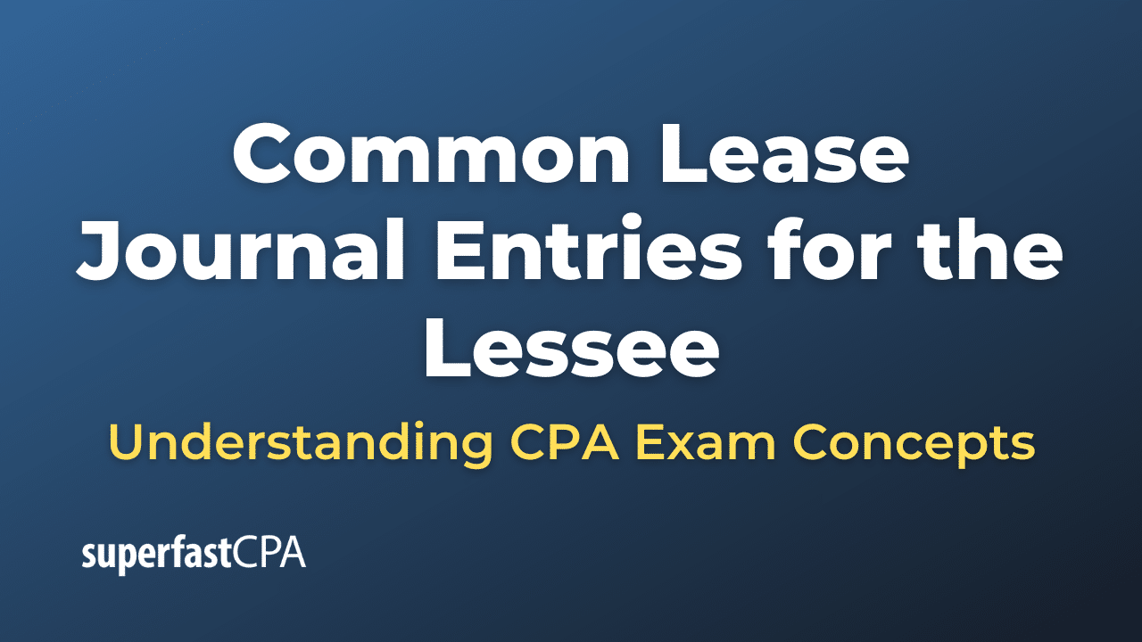 Common Lease Journal Entries for the Lessee – SuperfastCPA CPA Review
