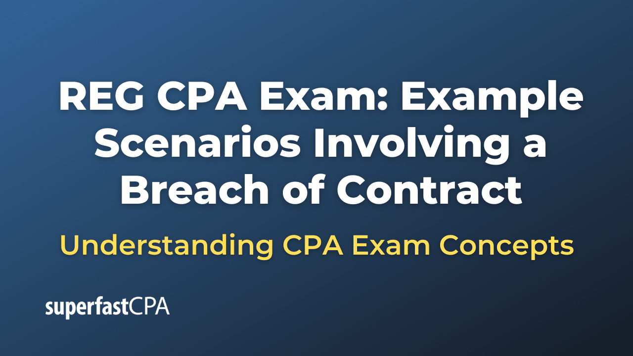 REG CPA Exam: Example Scenarios Involving a Breach of Contract ...
