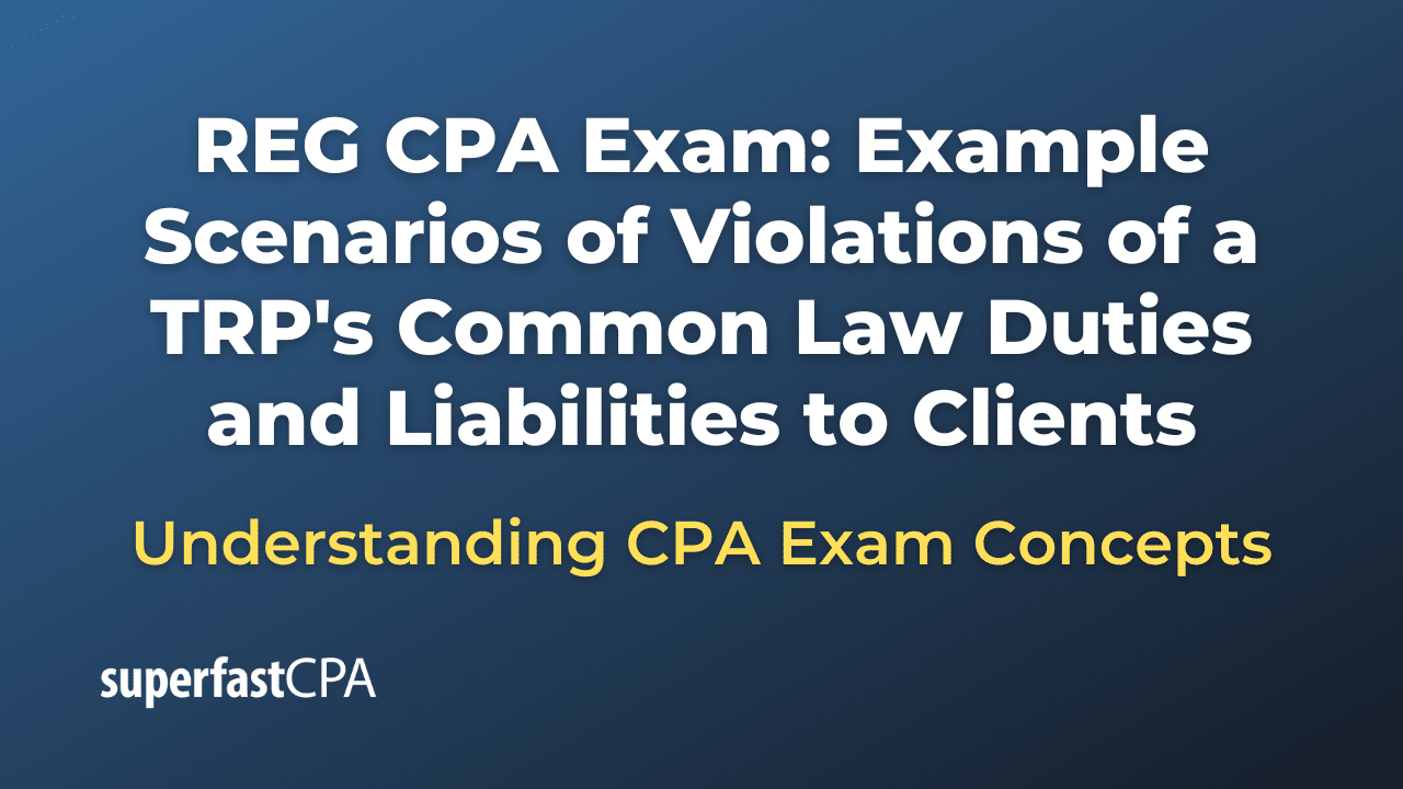REG CPA Exam: Example Scenarios of Violations of a TRP’s Common Law ...