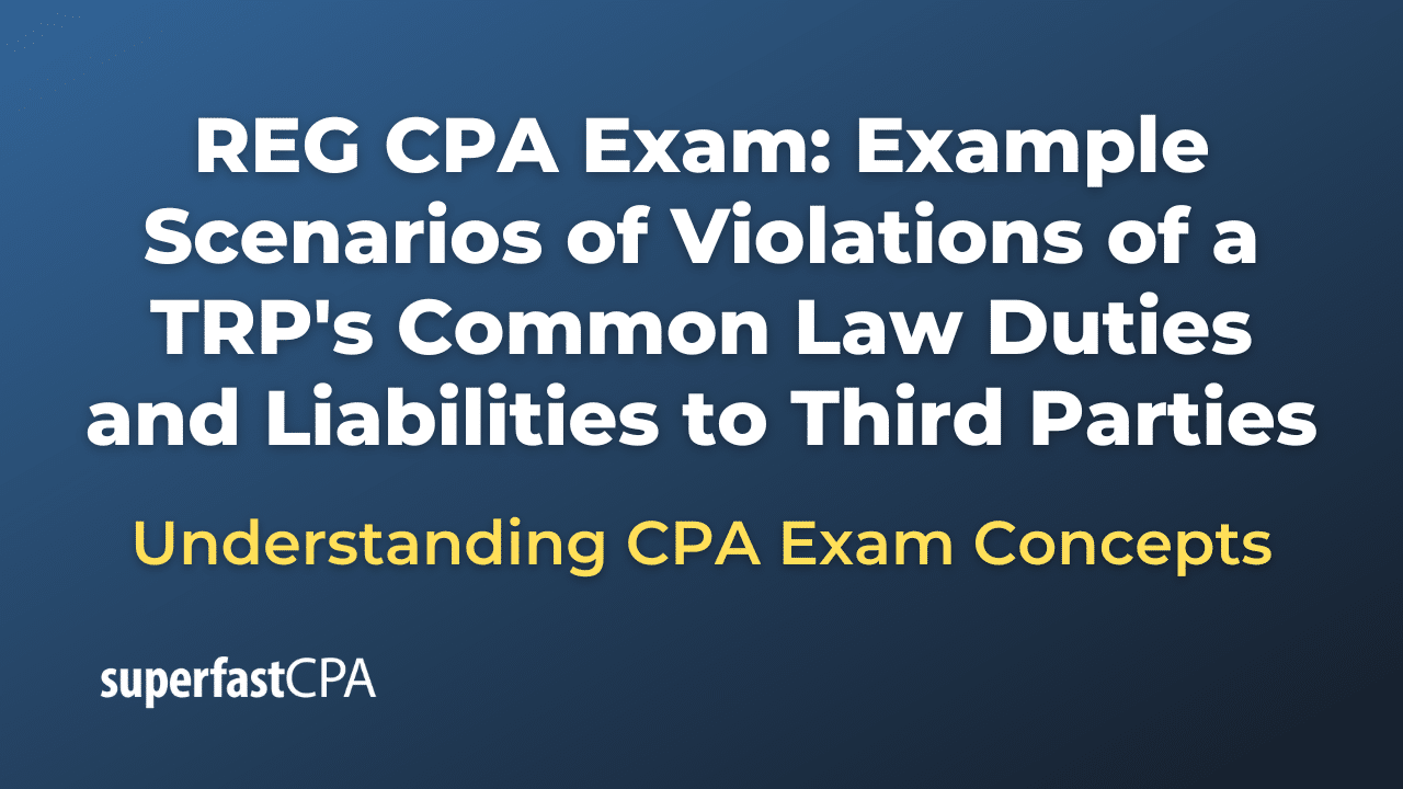 REG CPA Exam: Example Scenarios of Violations of a TRP’s Common Law ...