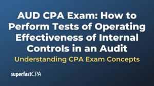 AUD CPA Exam: How to Perform Tests of Operating Effectiveness of ...