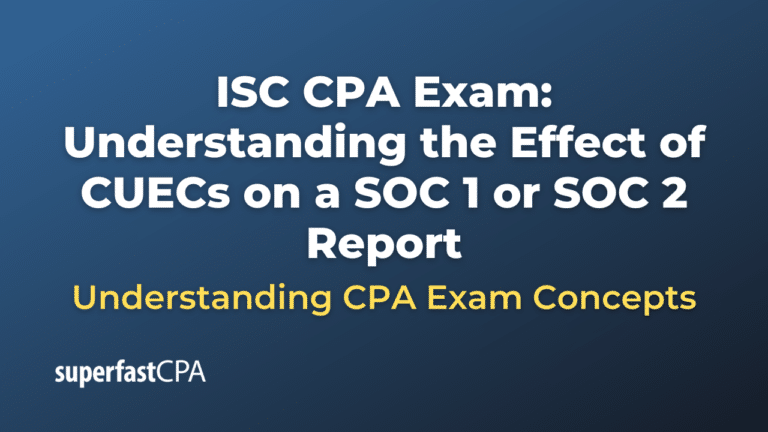 ISC CPA Exam: Understanding the Effect of CUECs on a SOC 1 or SOC 2 ...